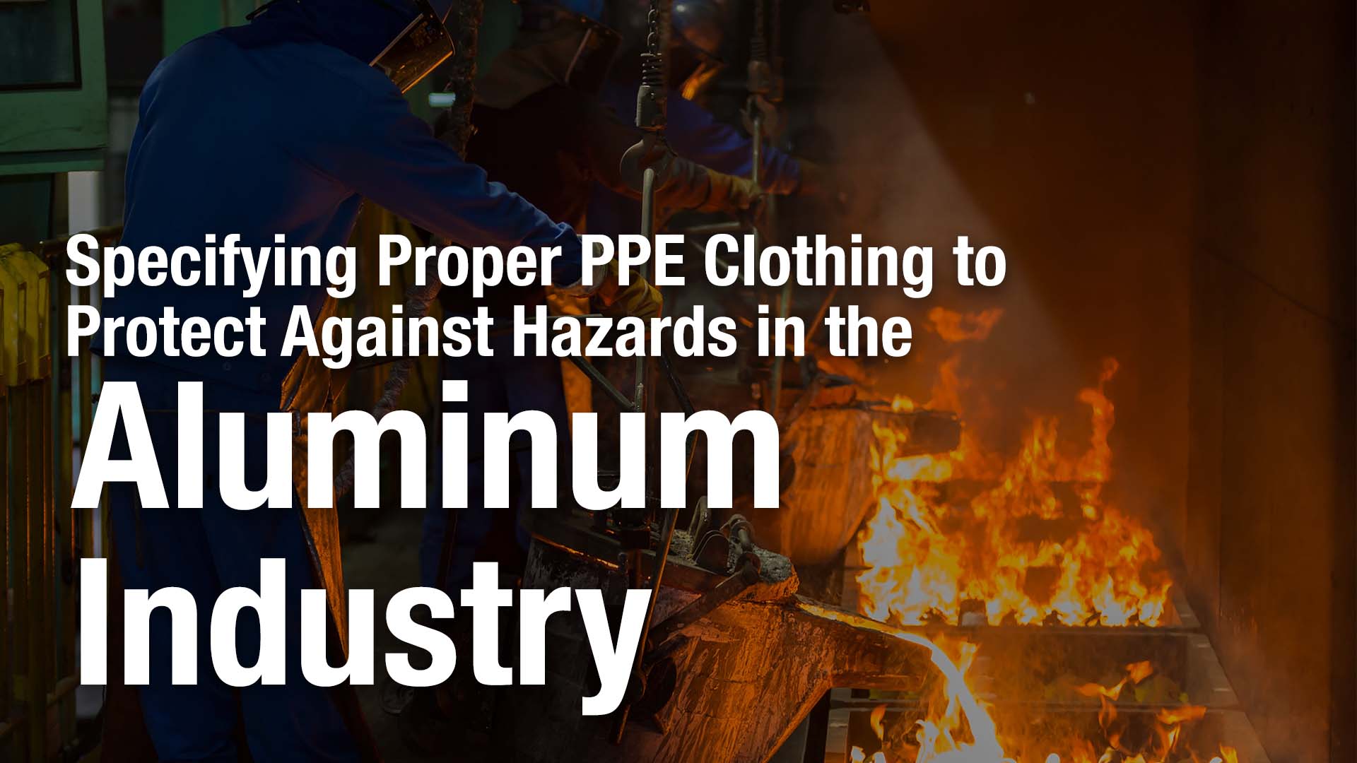 Specifying Proper PPE Clothing to Protect Against Hazards in the ...